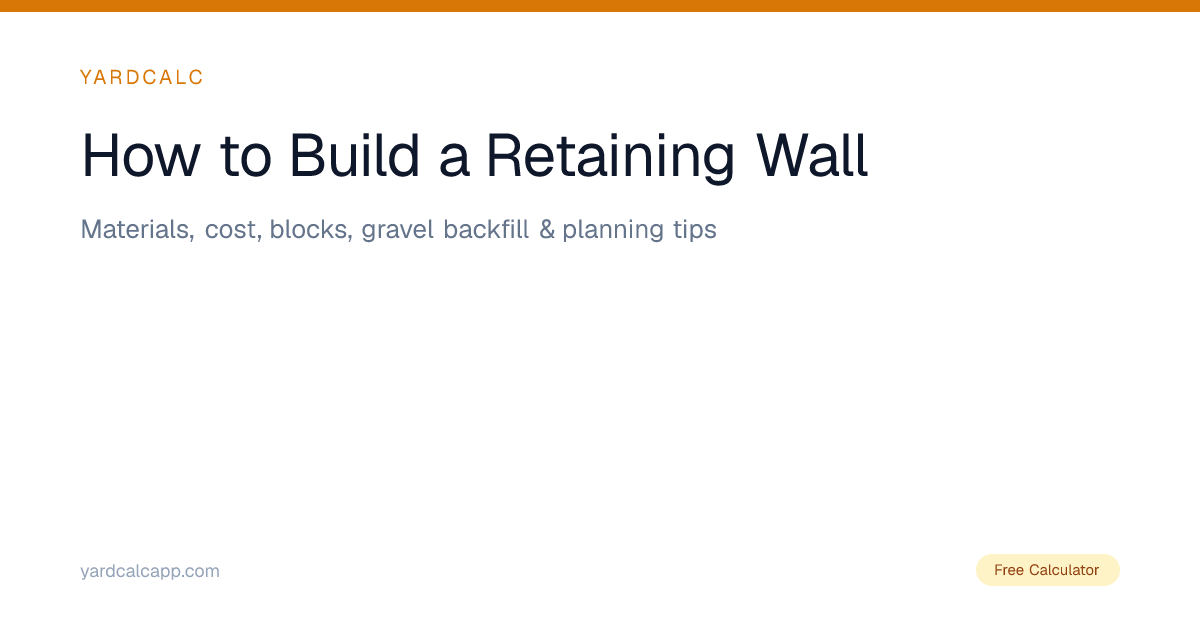 How to Build a Retaining Wall: Materials & Cost (2026) | YardCalc